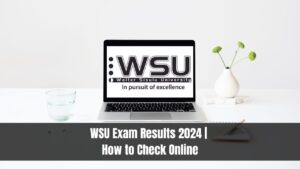WSU Exam Results 2025 | How to Check Online